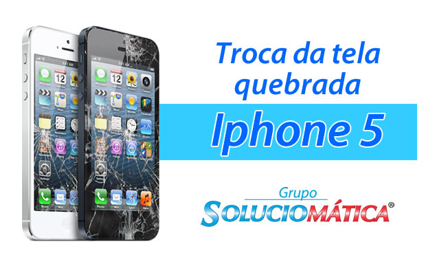 Troca de Tela iPhone 5 – Blog Soluciomática